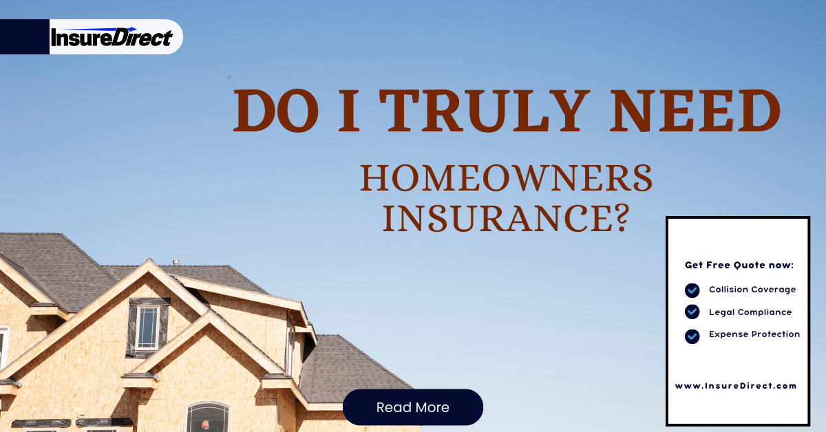 DO I REALLY NEED A HOMEOWNERS INSURANCE?